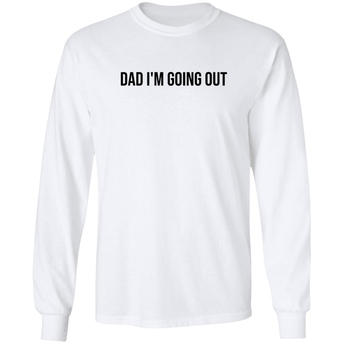 Dad Im Going Out Shirt - Briotee